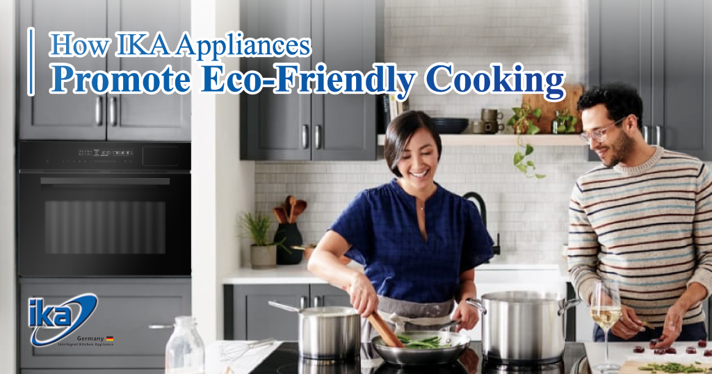 How IKA Appliances Promote Eco-Friendly Cooking - Ika Malaysia